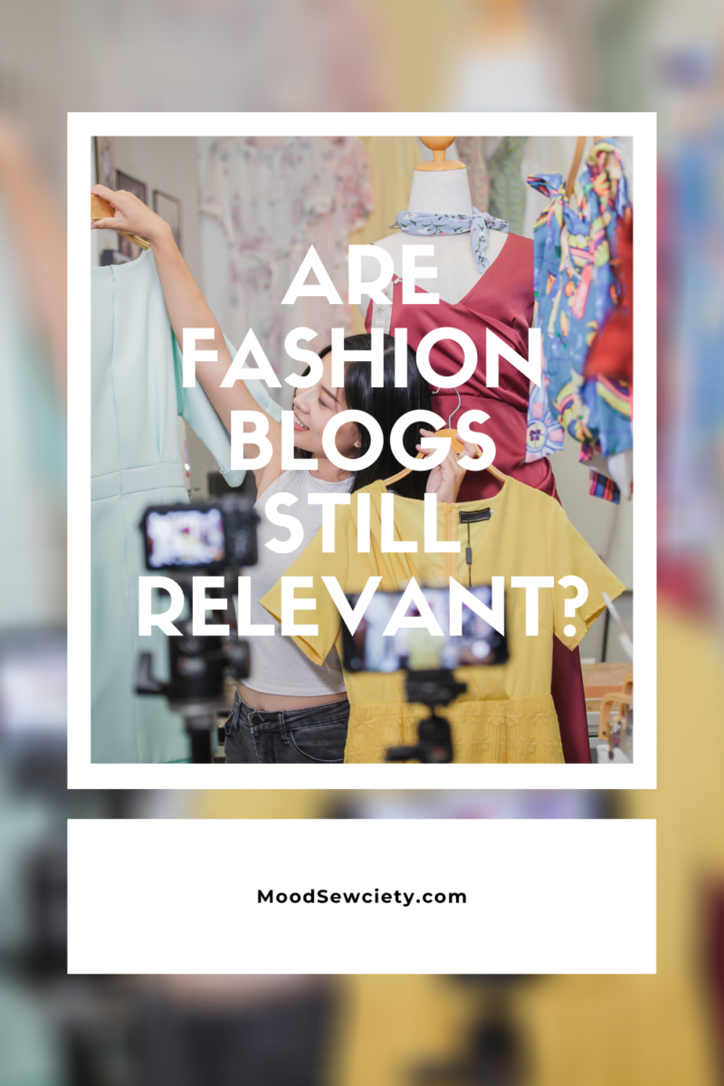 Are Fashion Blogs Still Relevant? | Mood Sewciety Blog