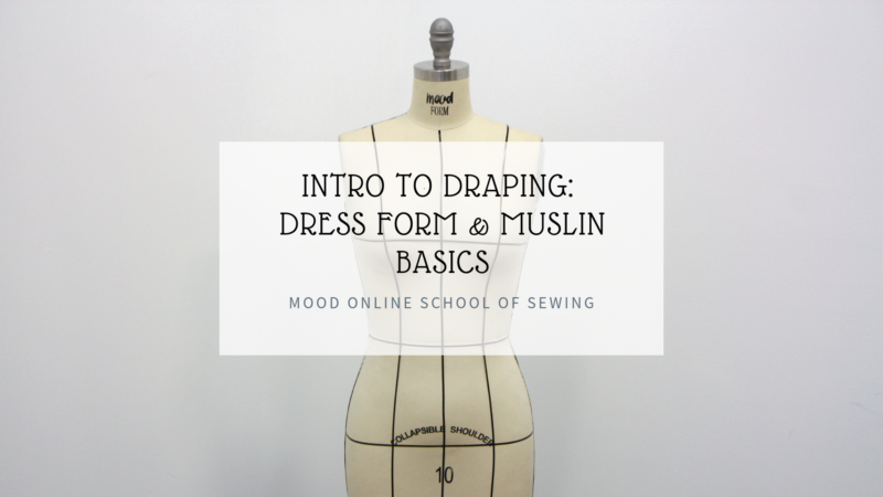1 - Intro to Draping: Dress Form & Muslin Basics - Mood Sewciety